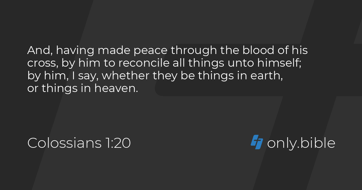 Colossians 1:20 / King James Version (with Apocrypha) | Bible Online