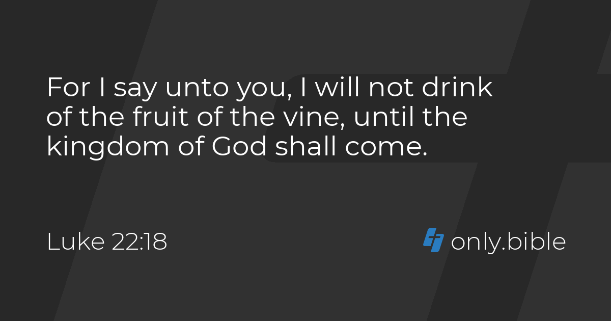 Luke 22:18 / King James Version (with Apocrypha) | Bible Online