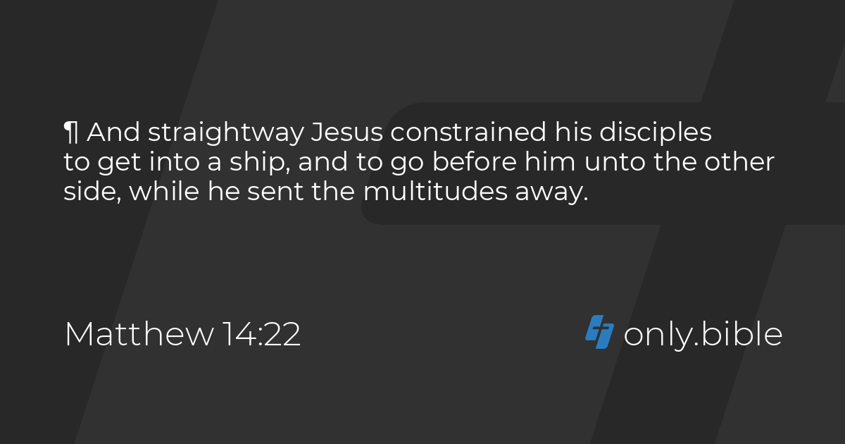 Matthew 14:22 / King James Version (with Apocrypha) | Bible Online