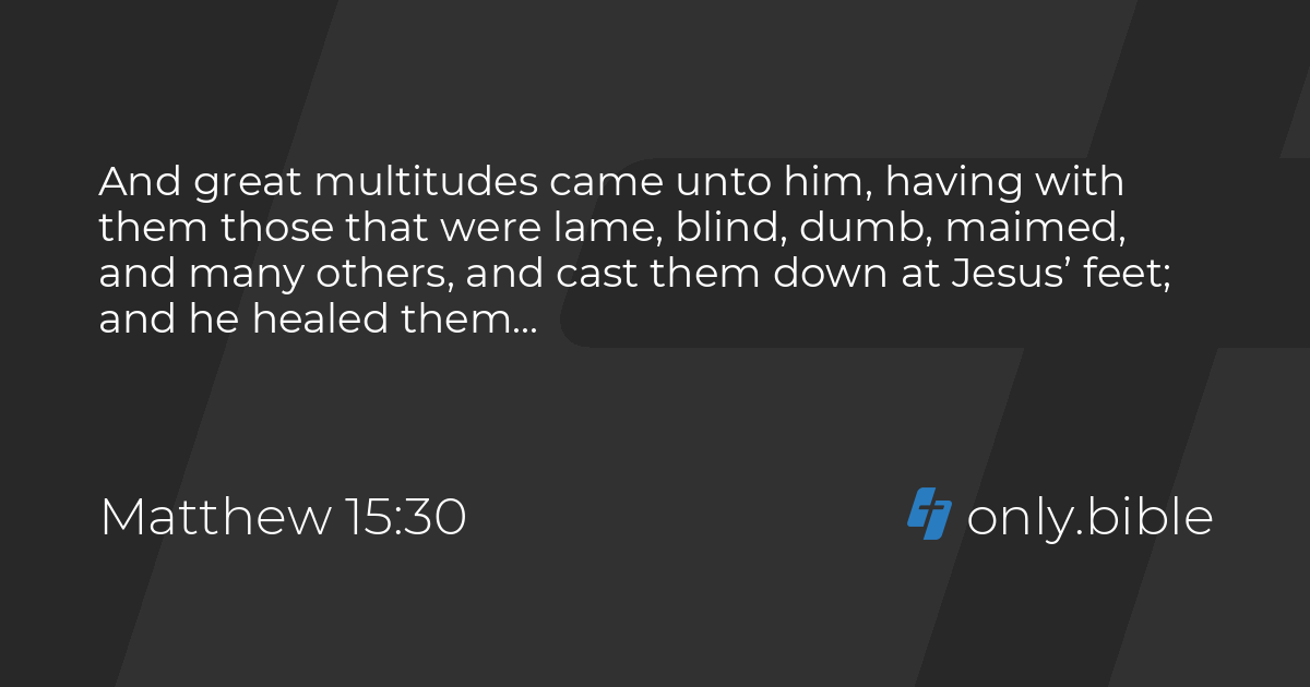 Matthew 15:30 / King James Version (with Apocrypha) | Библия Онлайн