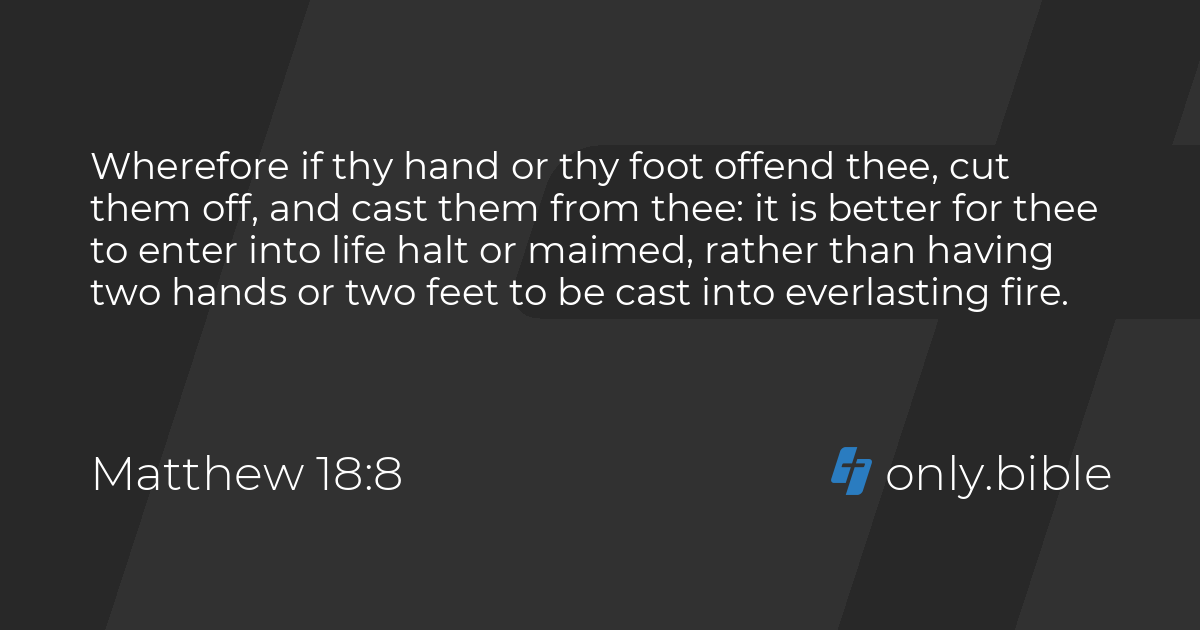 Matthew 18:8 / King James Version (with Apocrypha) | Bible Online