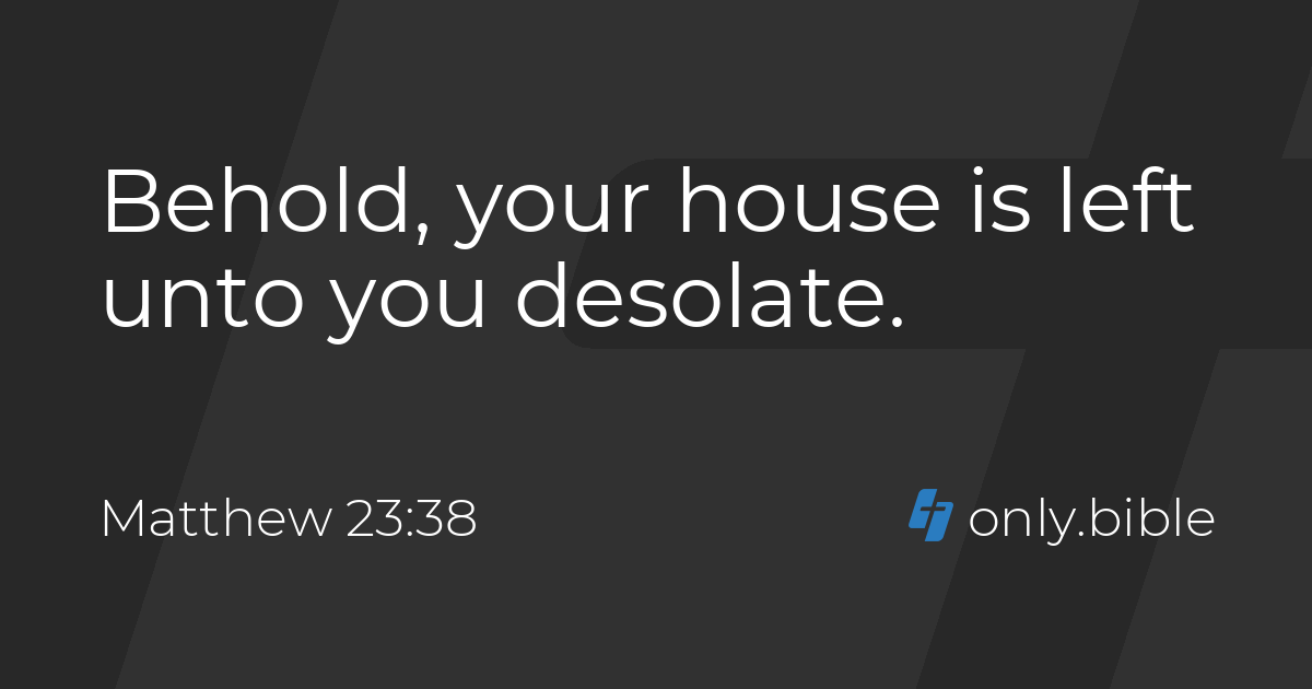 Matthew 23:38 / King James Version (with Apocrypha) | Bible Online