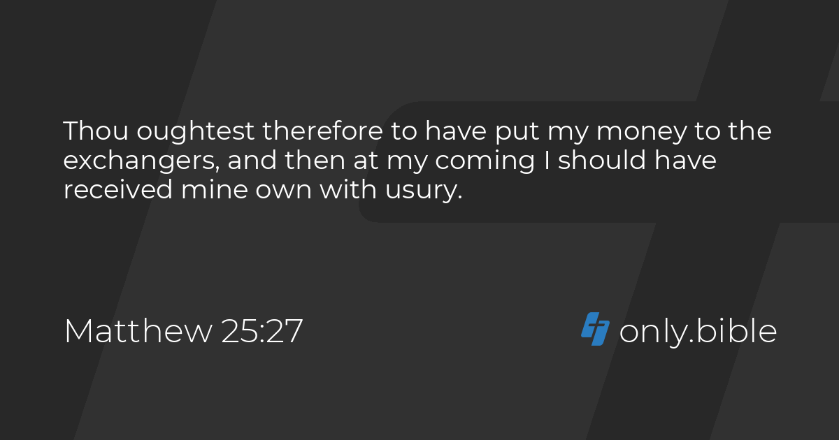Matthew 25:27 / King James Version (with Apocrypha) | Bible Online