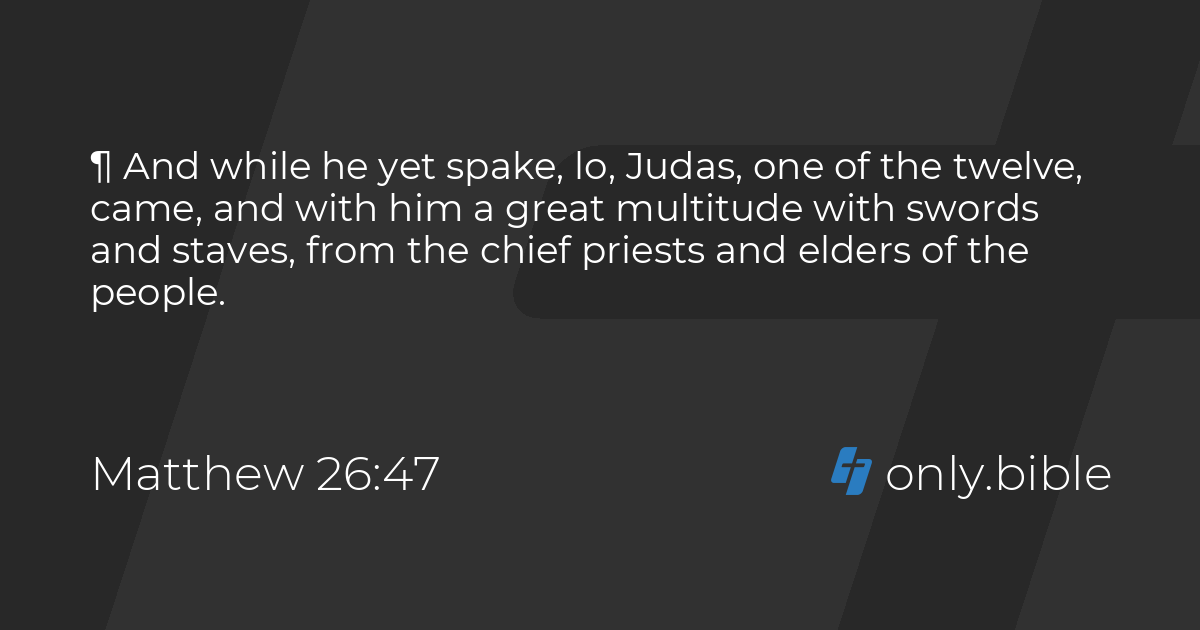 Matthew 26:47 / King James Version (with Apocrypha) | Bible Online