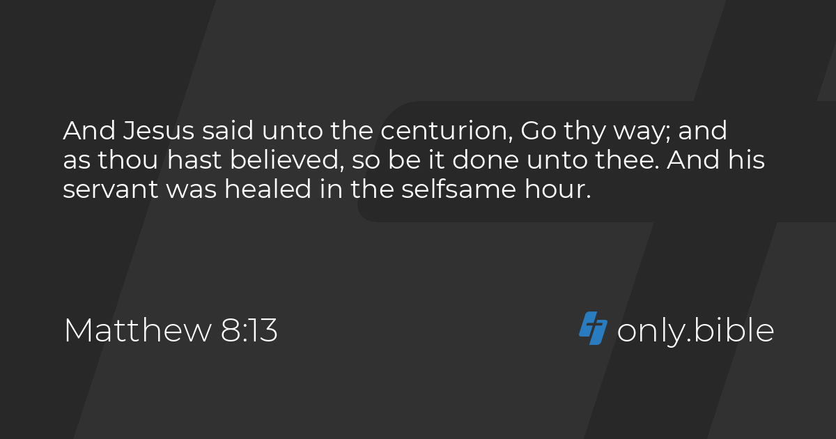 Matthew 8:13 / King James Version (with Apocrypha) | Bible Online
