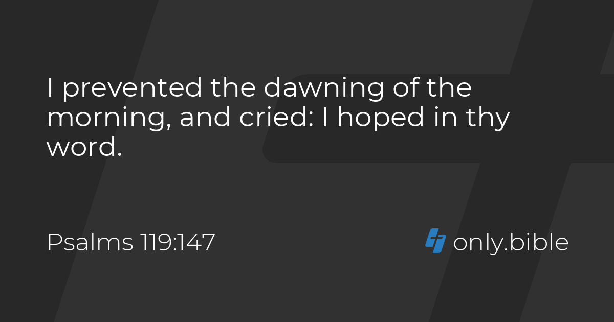 Psalms 119:147 / King James Version (with Apocrypha) | Bible Online