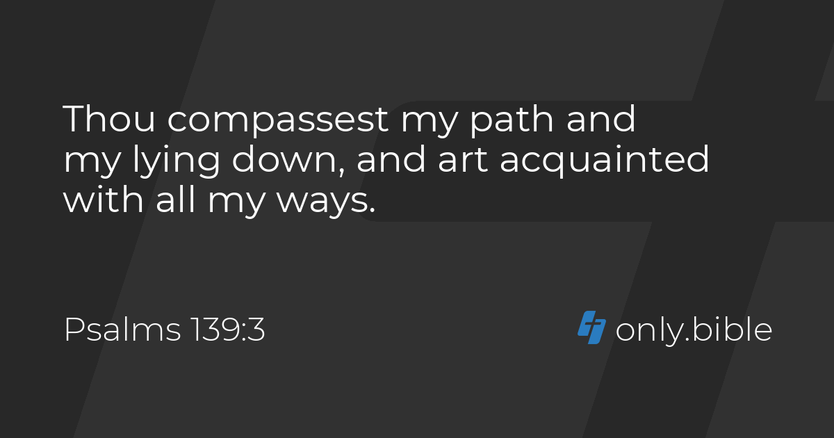 Psalms 139:3 / King James Version (with Apocrypha) | Bible Online