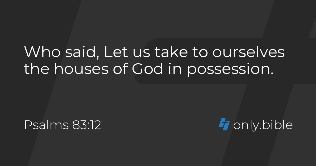 Psalms 83:12 / King James Version (with Apocrypha) | Bible Online