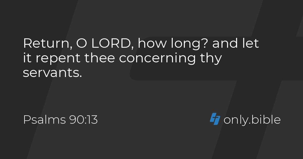 Psalms 90:13 / King James Version (with Apocrypha) | Bible Online